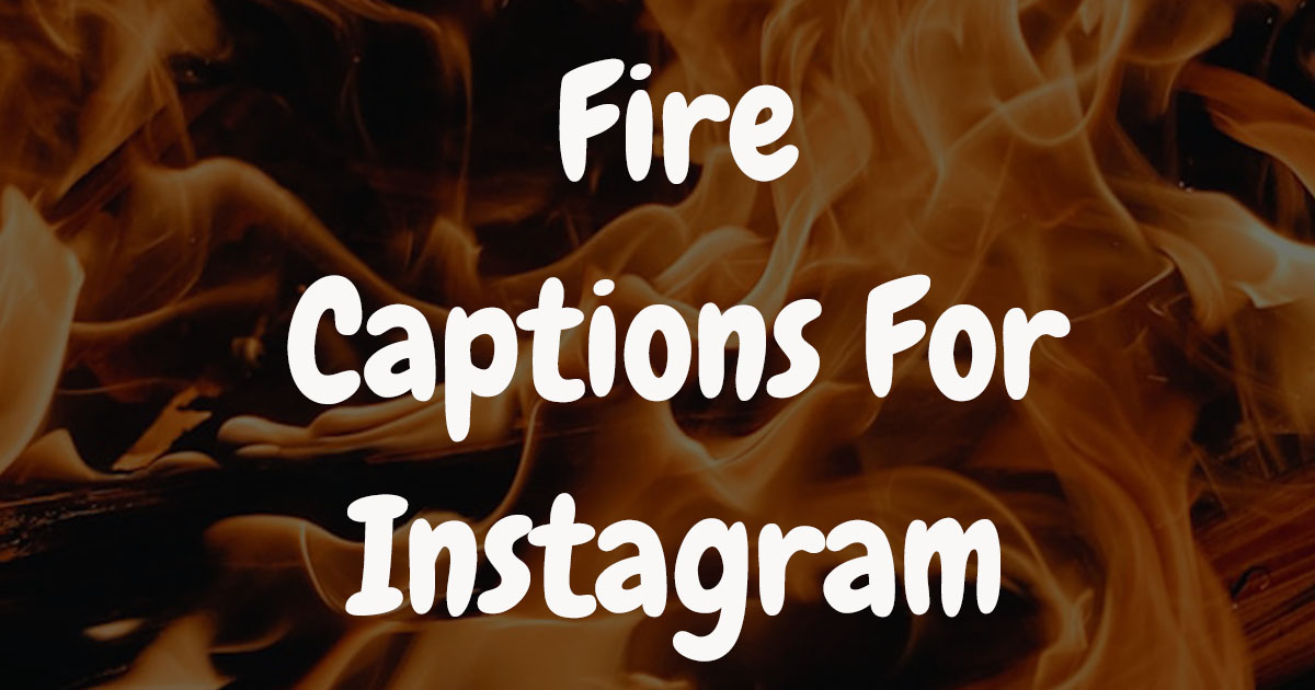 630+ Fire Captions For Instagram | Incredible Fire Captions for ...