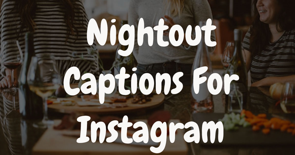 560+ Nightout Captions For Instagram | Fun Night Out Captions for ...