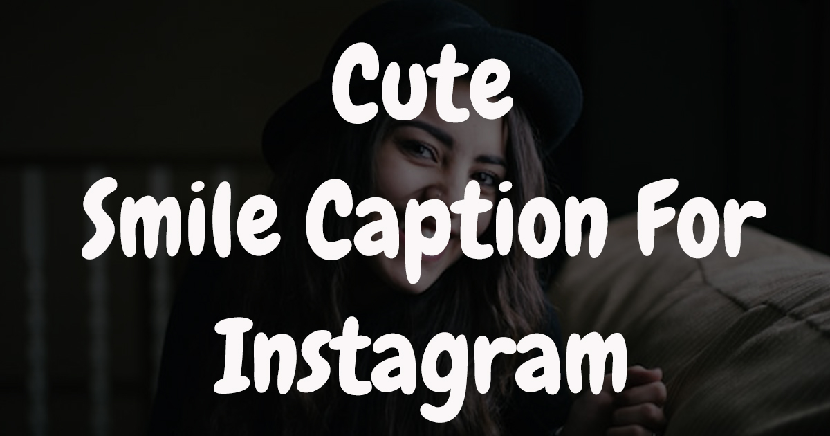 556+ Cute Smile Caption For Instagram | Smile Instagram Captions ...