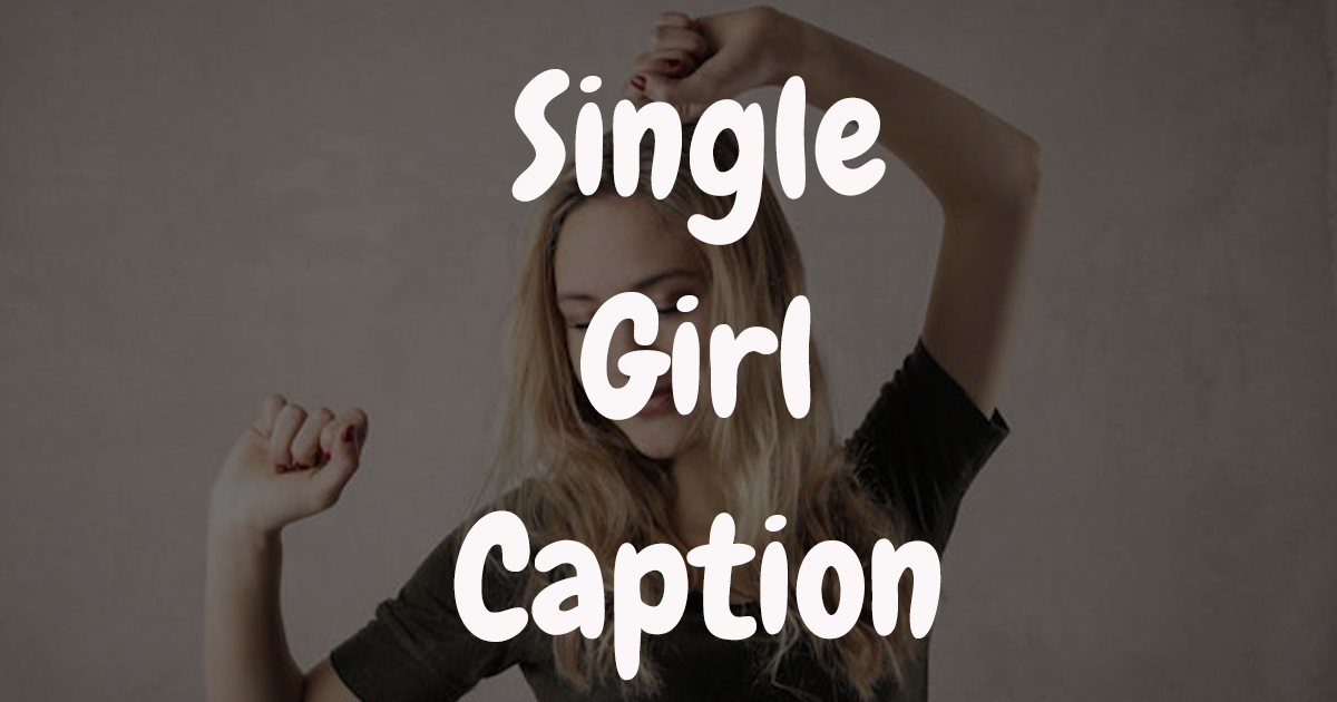 662+ Single Girl Caption | Inspirational Instagram Captions for Single ...